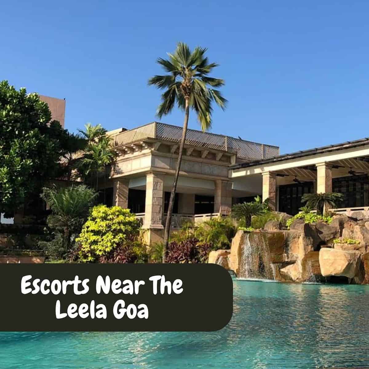 Shake your Bed with Gorgeous Escorts Near The Leela Hotel Goa